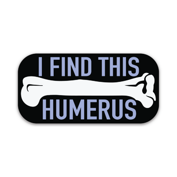 I Find This Humerus Decal - Rad Girl Creations - Medical Decal