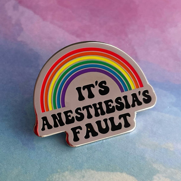 Anesthesia's Fault Pin - Rad Girl Creations - Medical Enamel Pin